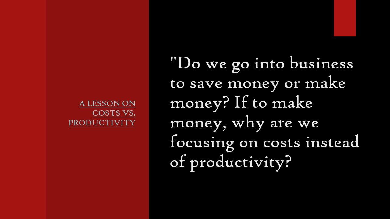 A lesson on costs vs productivity